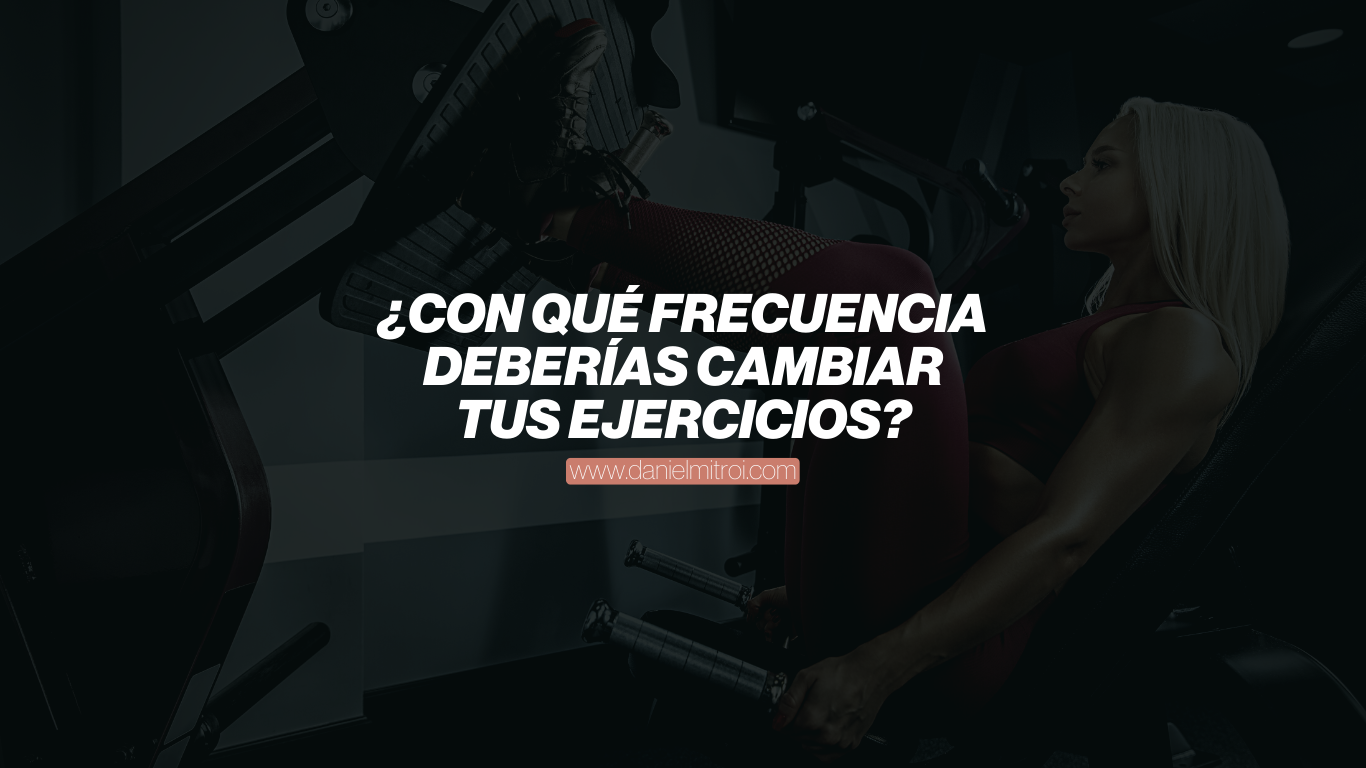 ¿Con qué frecuencia deberías cambiar tus ejercicios? – Daniel Mitroi